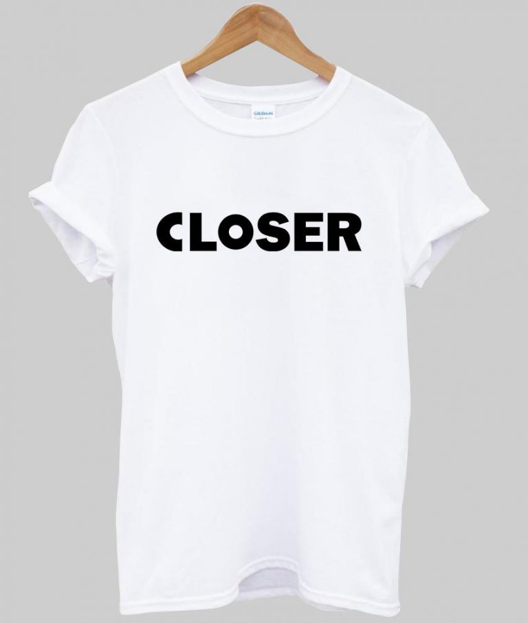closer T shirt - Kendrablanca