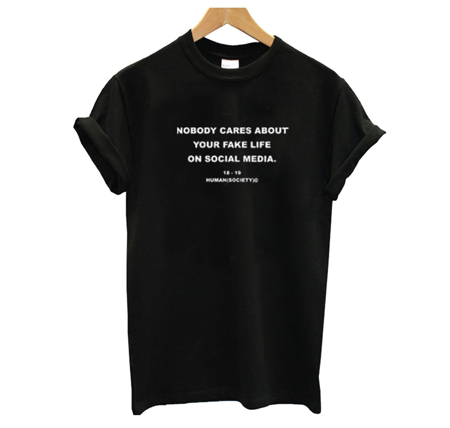Nobody Cares About Your Fake Life On Social Media T-Shirt KM - Kendrablanca